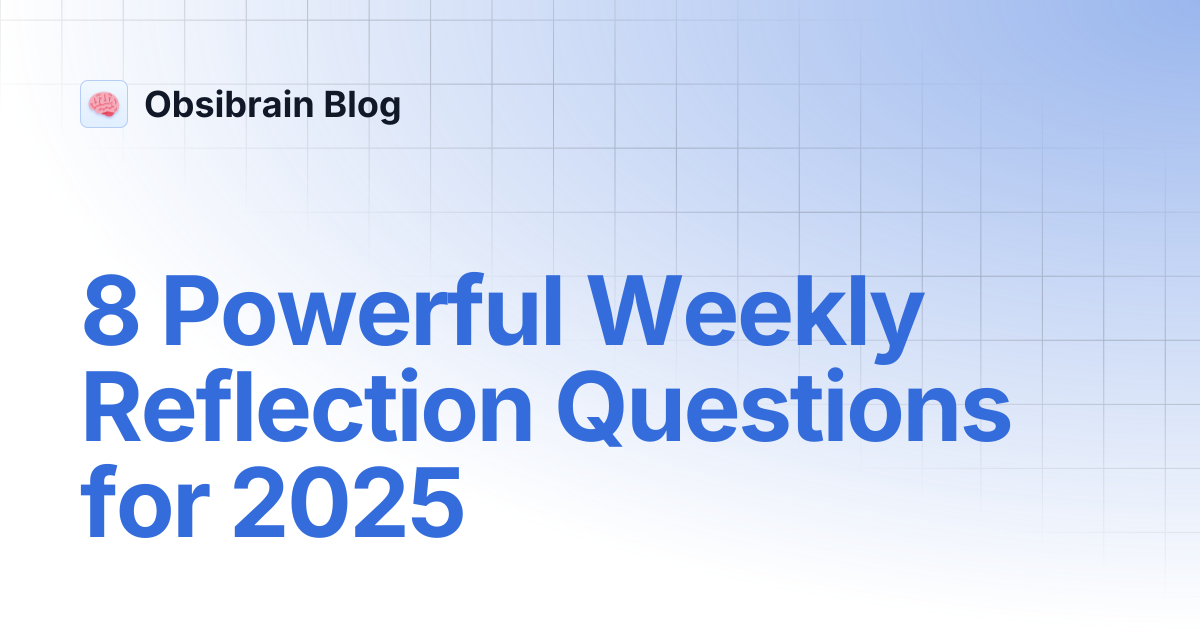 8 Powerful Weekly Reflection Questions for 2025 | Obsibrain Blog