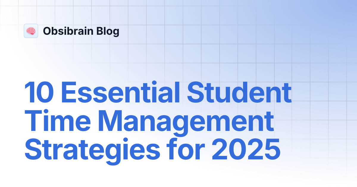 10 Essential Student Time Management Strategies for 2025 | Obsibrain Blog