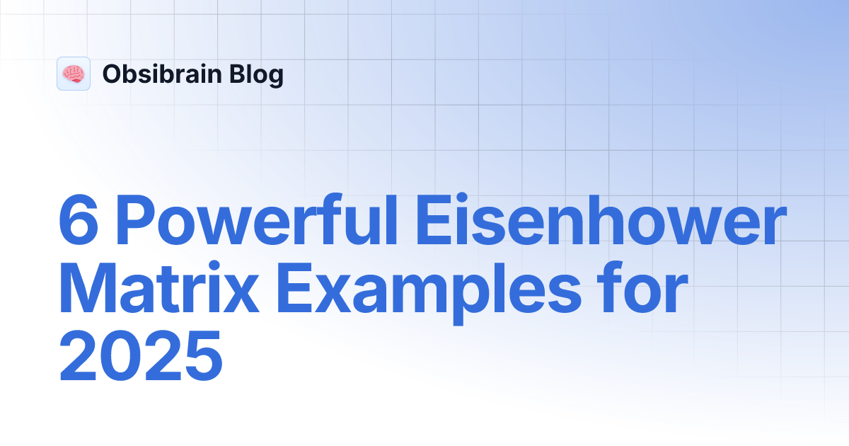 6 Powerful Eisenhower Matrix Examples for 2025 | Obsibrain Blog