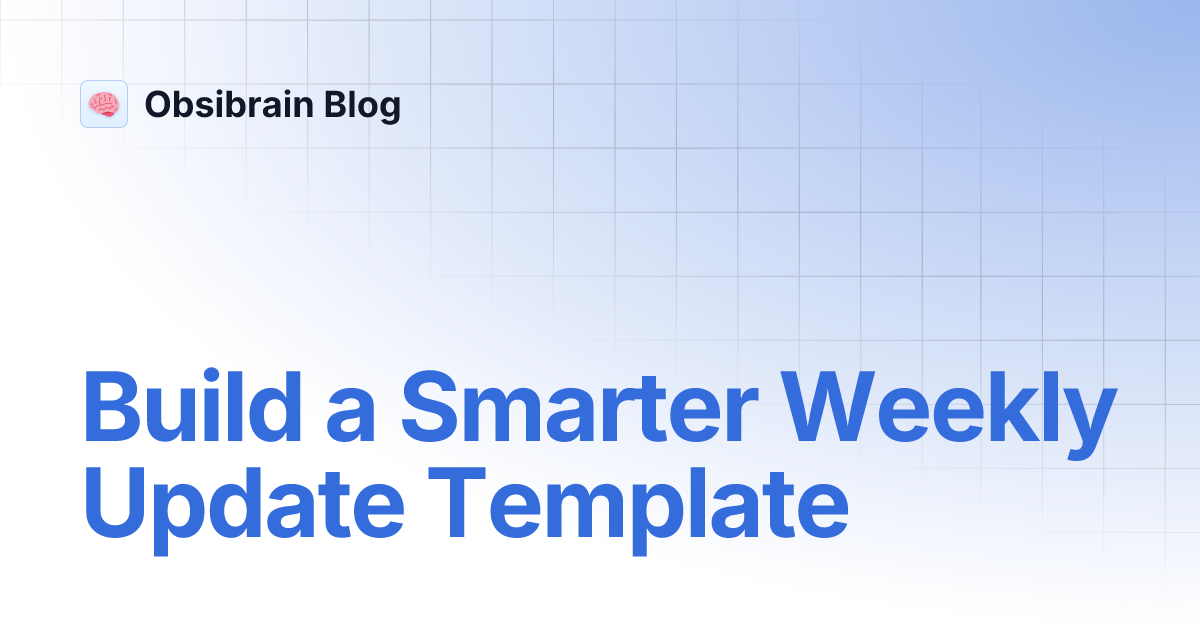 Build a Smarter Weekly Update Template | Obsibrain Blog