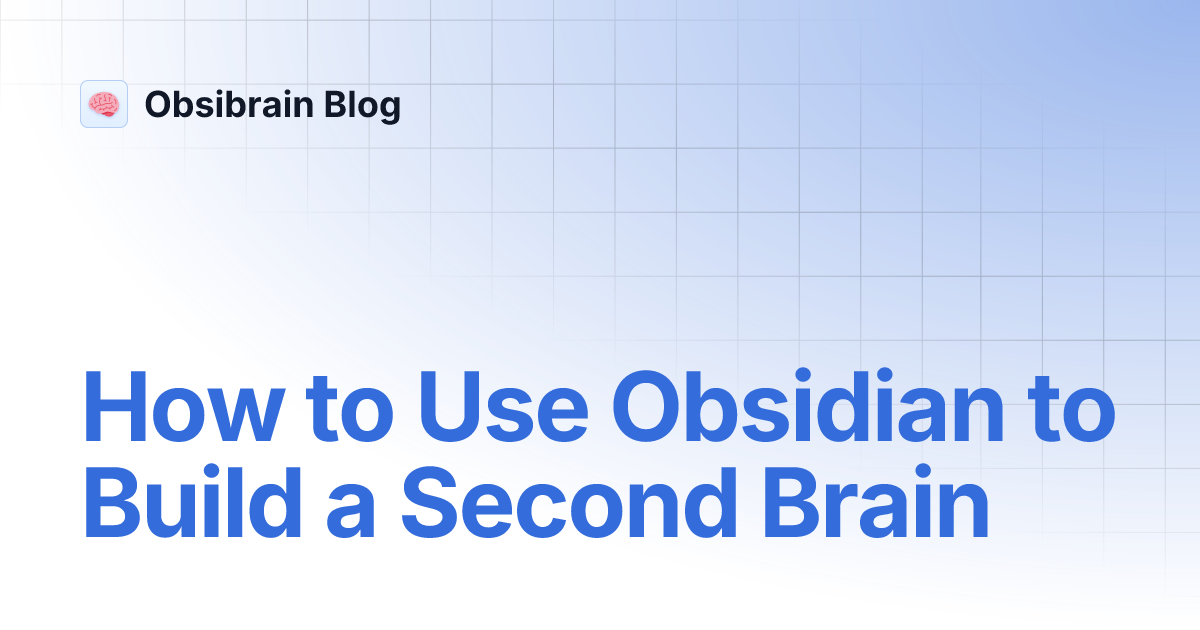 How to Use Obsidian to Build a Second Brain | Obsibrain Blog