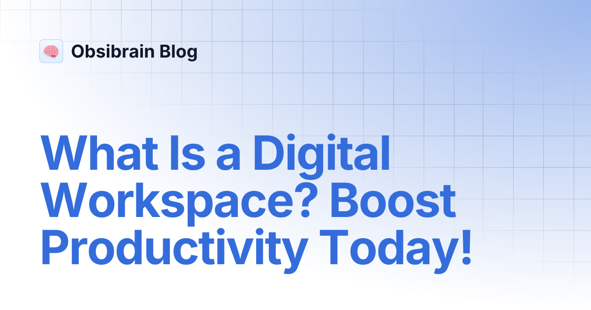 What Is a Digital Workspace? Boost Productivity Today! | Obsibrain Blog