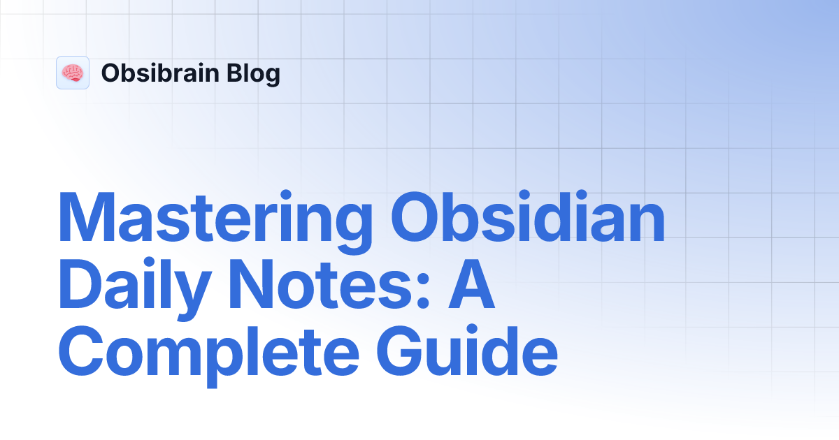 Mastering Obsidian Daily Notes: A Complete Guide | Obsibrain Blog