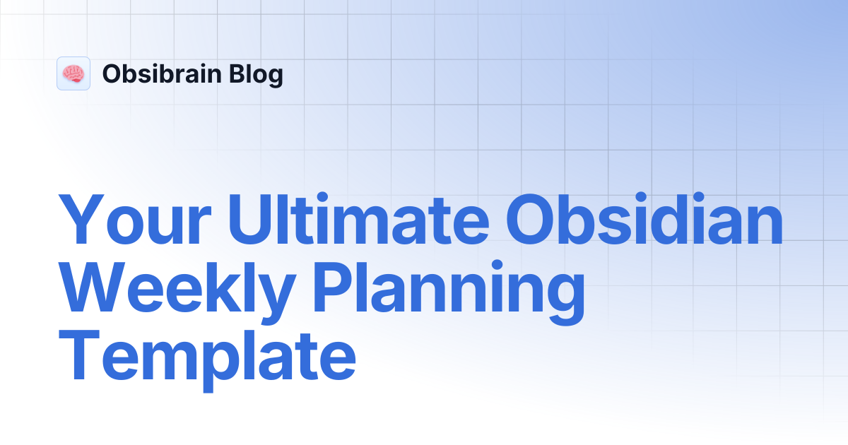 Your Ultimate Obsidian Weekly Planning Template | Obsibrain Blog