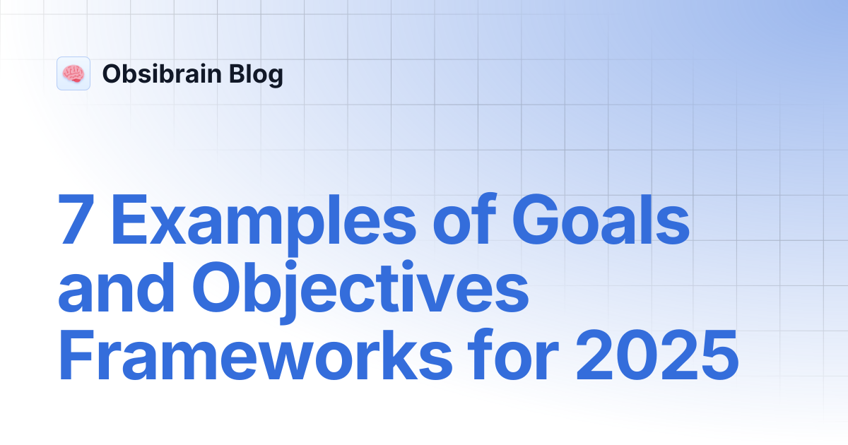 7 Examples of Goals and Objectives Frameworks for 2025 | Obsibrain Blog