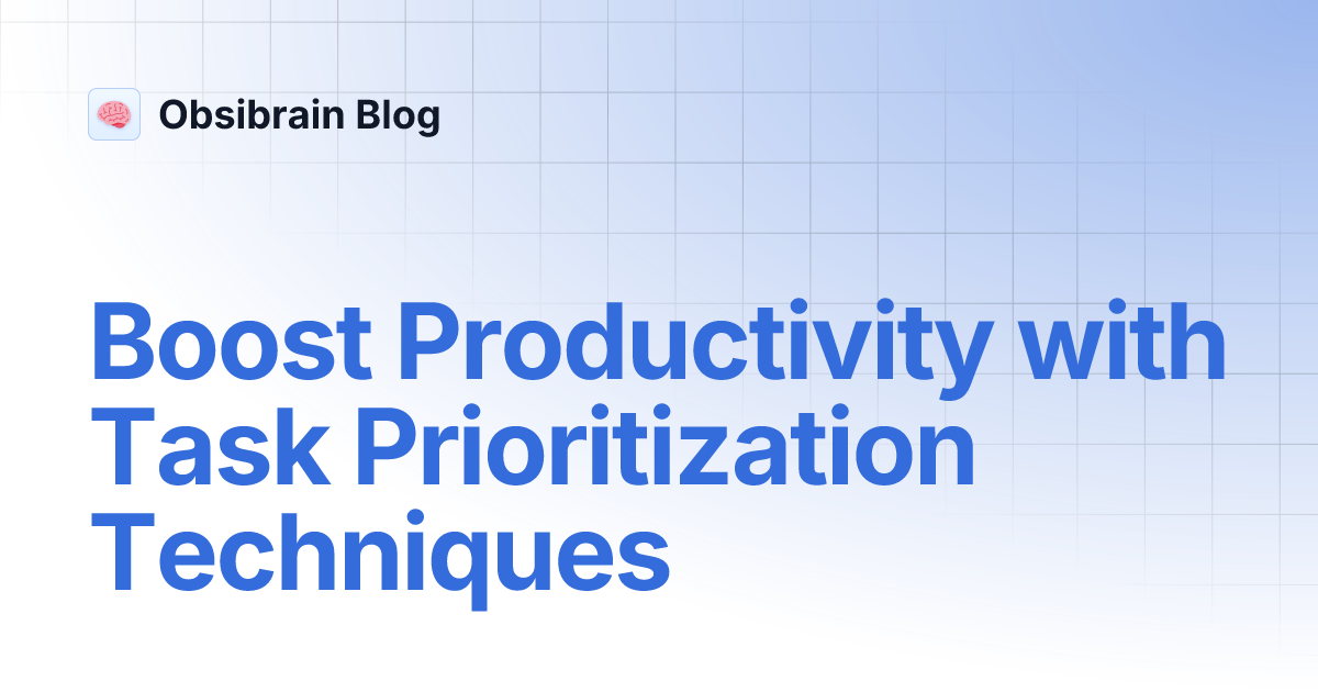 Boost Productivity with Task Prioritization Techniques | Obsibrain Blog