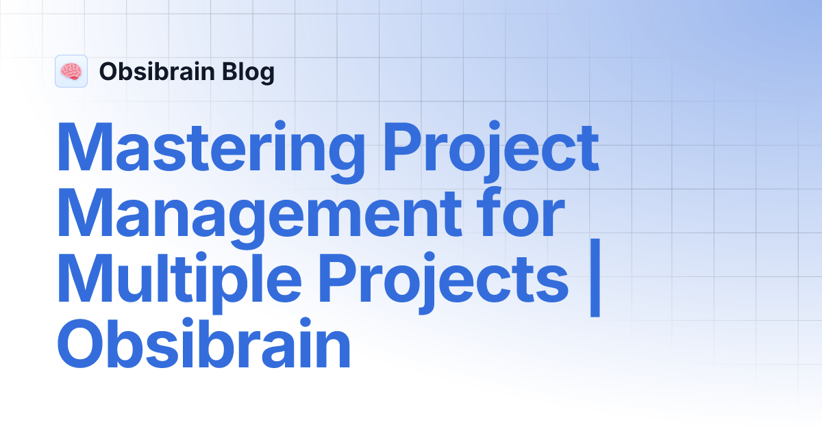 Mastering Project Management for Multiple Projects | Obsibrain ...