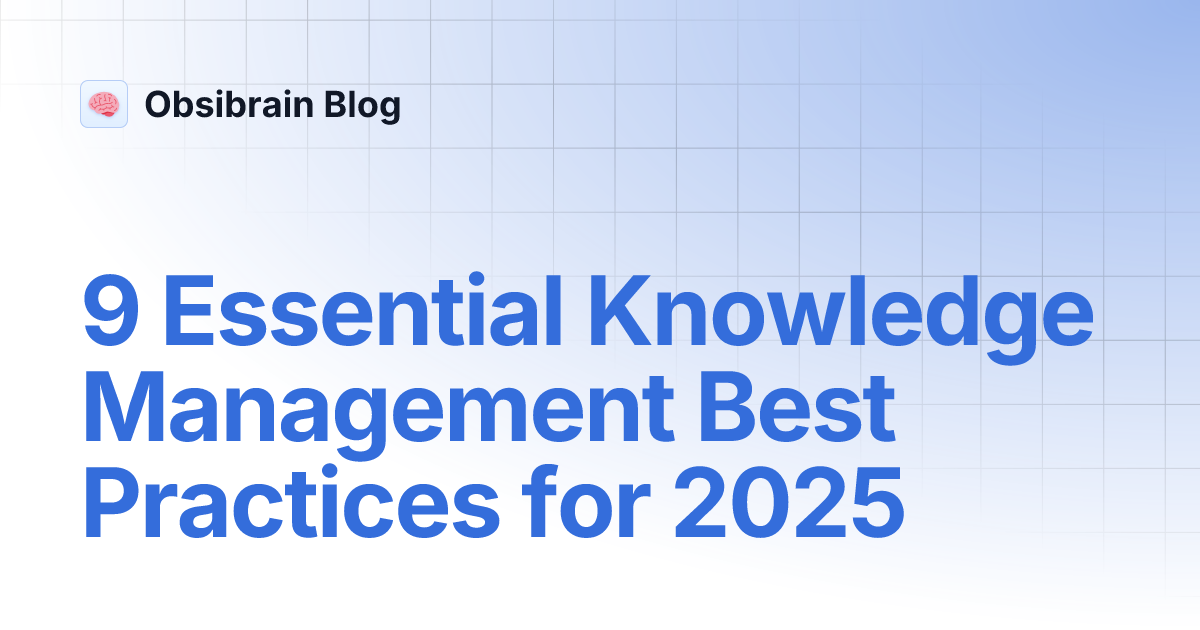 9 Essential Knowledge Management Best Practices for 2025 | Obsibrain Blog