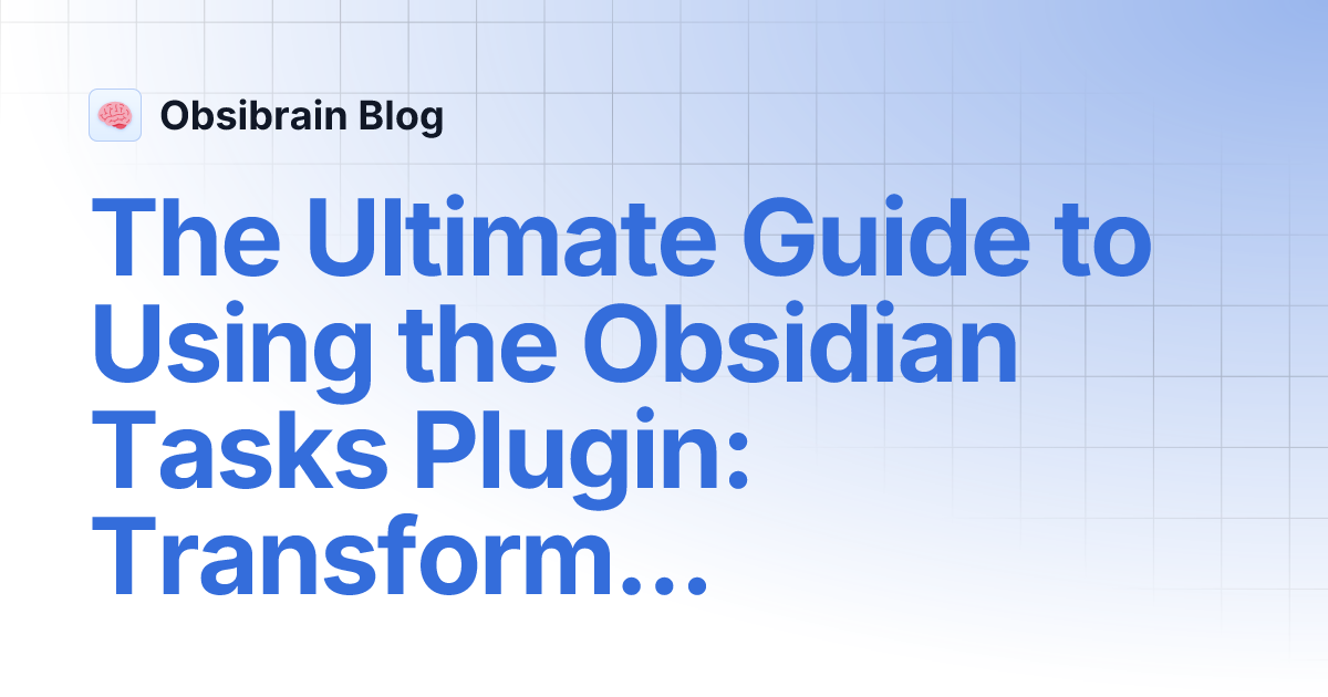 The Ultimate Guide to Using the Obsidian Tasks Plugin: Transform Your ...