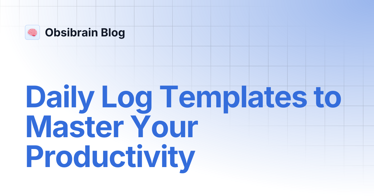 Daily Log Templates to Master Your Productivity | Obsibrain Blog