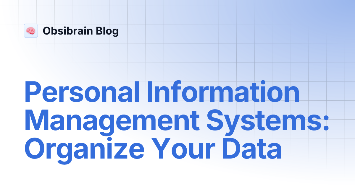 Personal Information Management Systems: Organize Your Data | Obsibrain ...