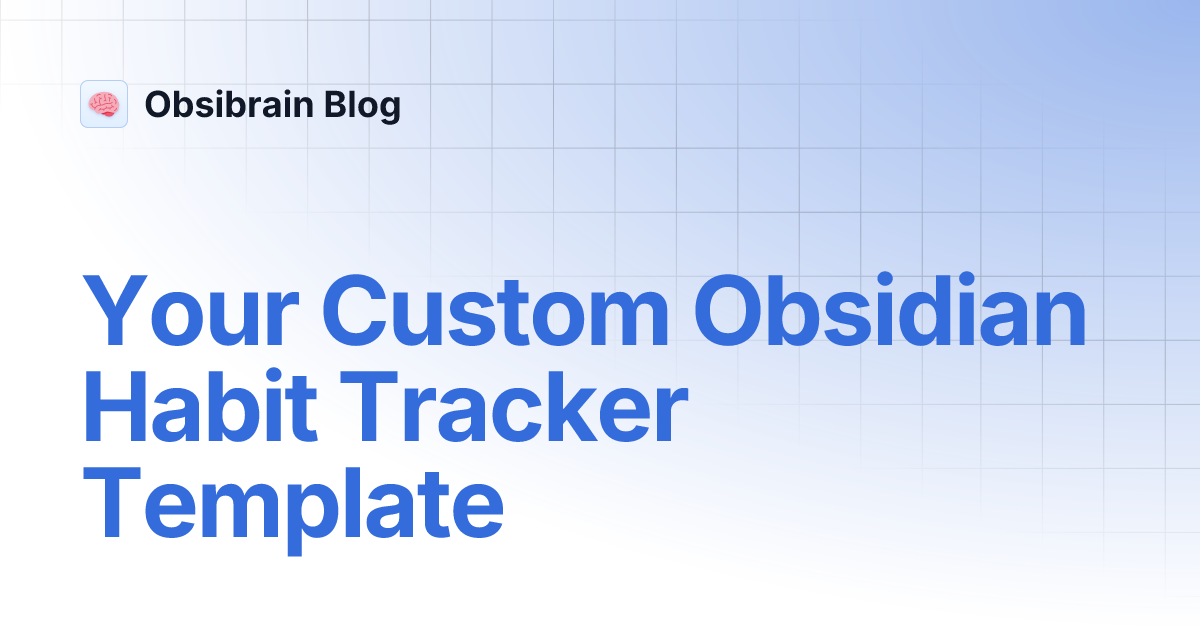 Your Custom Obsidian Habit Tracker Template | Obsibrain Blog