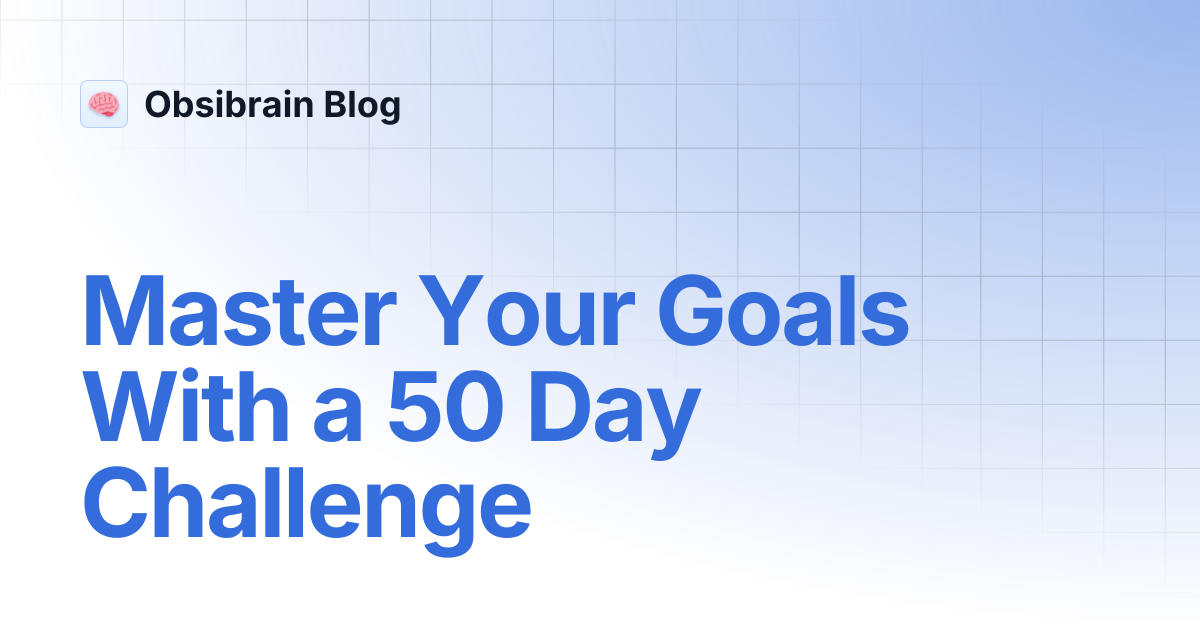Master Your Goals With a 50 Day Challenge | Obsibrain Blog