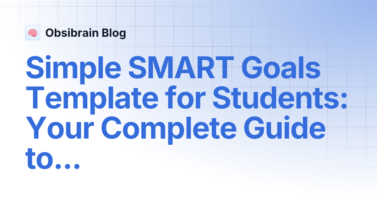Simple SMART Goals Template for Students: Your Complete Guide to Academic Success | Obsibrain Blog