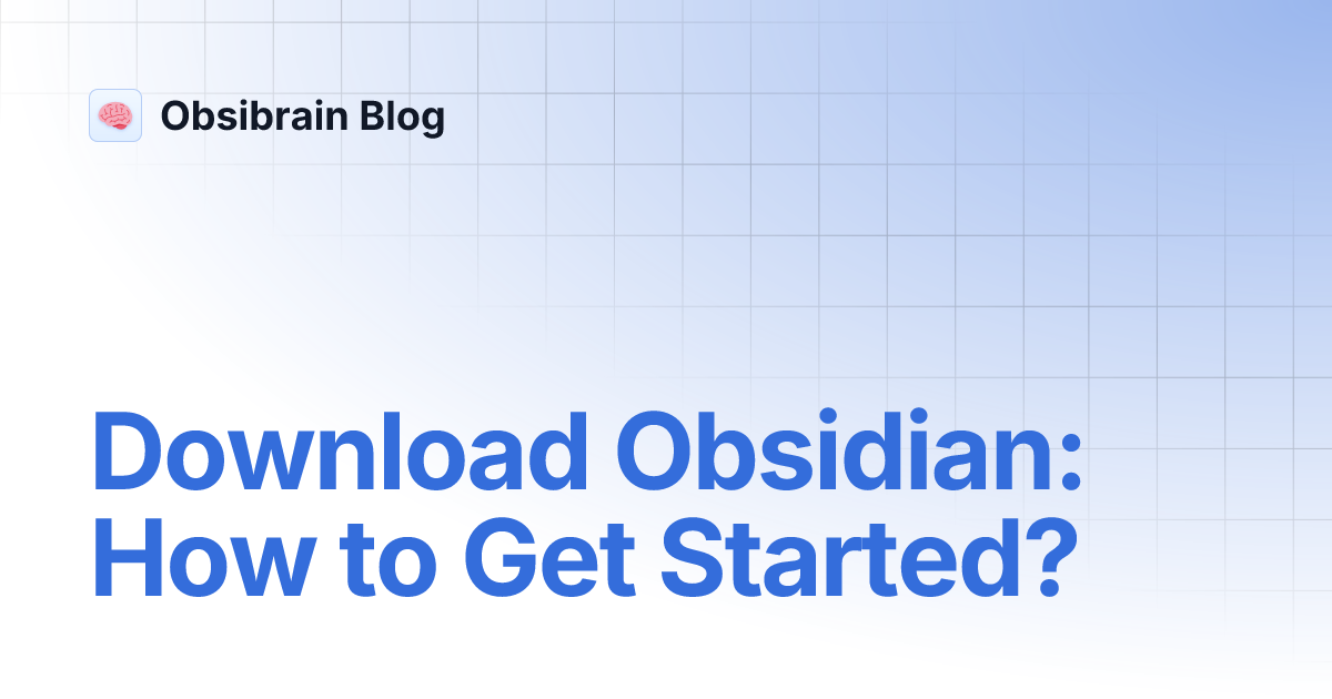 Download Obsidian: How to Get Started? | Obsibrain Blog